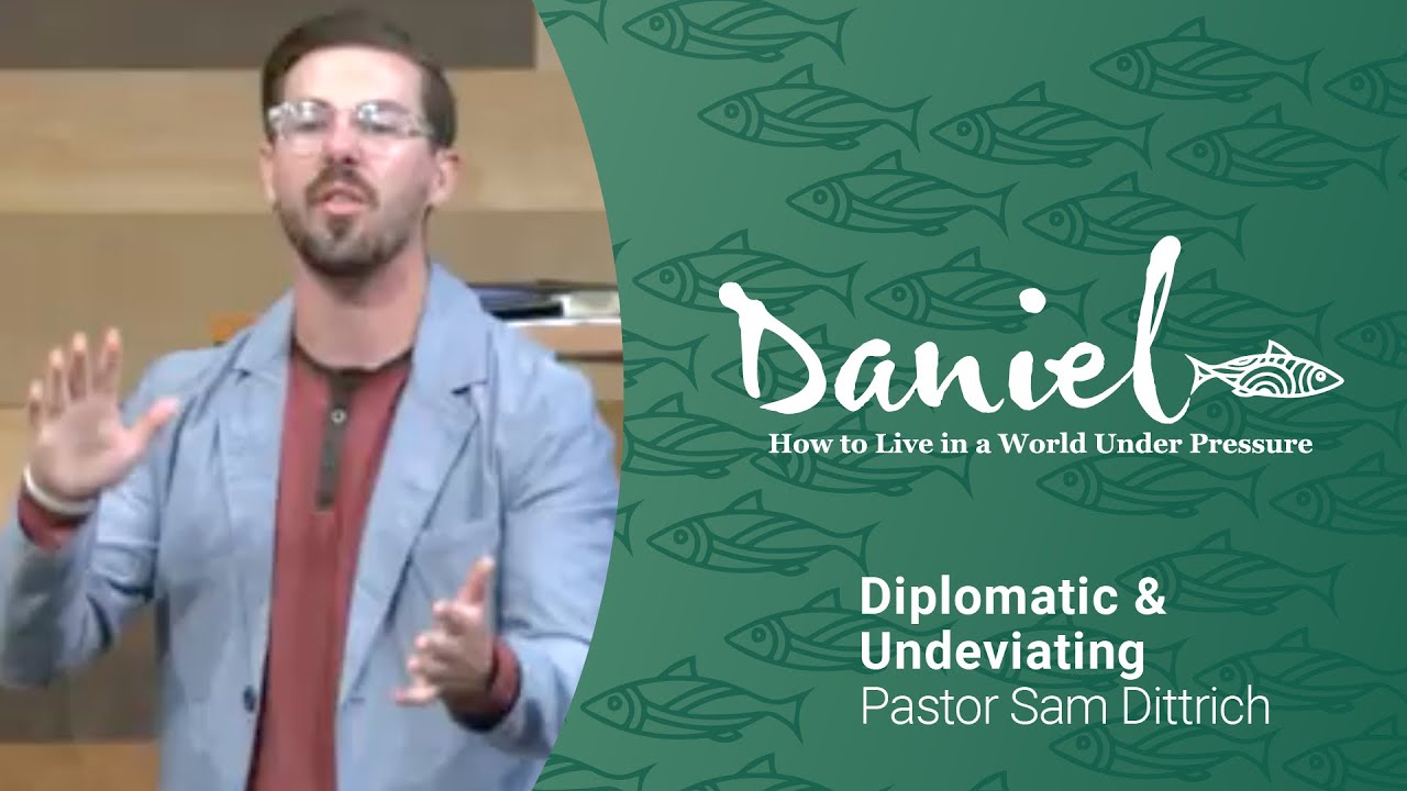 Diplomatic & Undeviating | Daniel | Pastor Sam Dittrich - YouTube