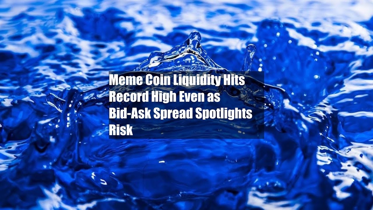 Meme Coin Liquidity Hits Record High Even as Bid-Ask Spread Spotlights ...