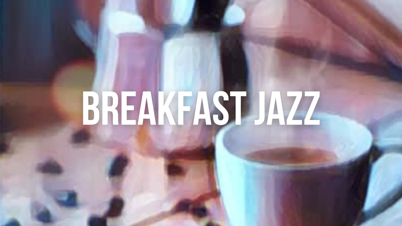 ☕ Breakfast Jazz Cafe: Relaxing Good Mood Morning Jazz Music -Positive ...