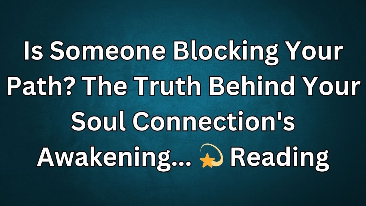 Is Someone Blocking Your Path? The Truth Behind Your Soul Connection's ...
