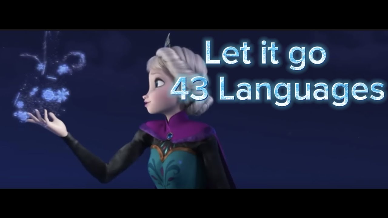 Frozen:Let it Go Multilanguage In 43 Languages - YouTube