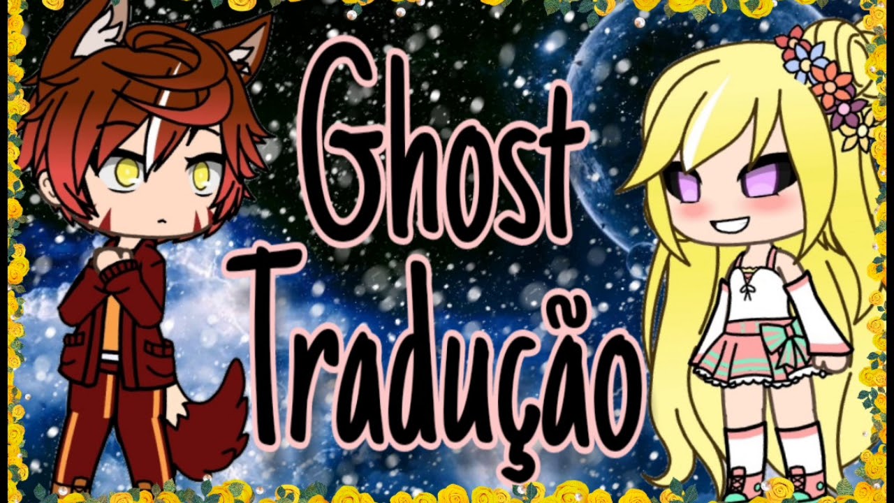 Ghost Tradução (Gacha Life) - YouTube
