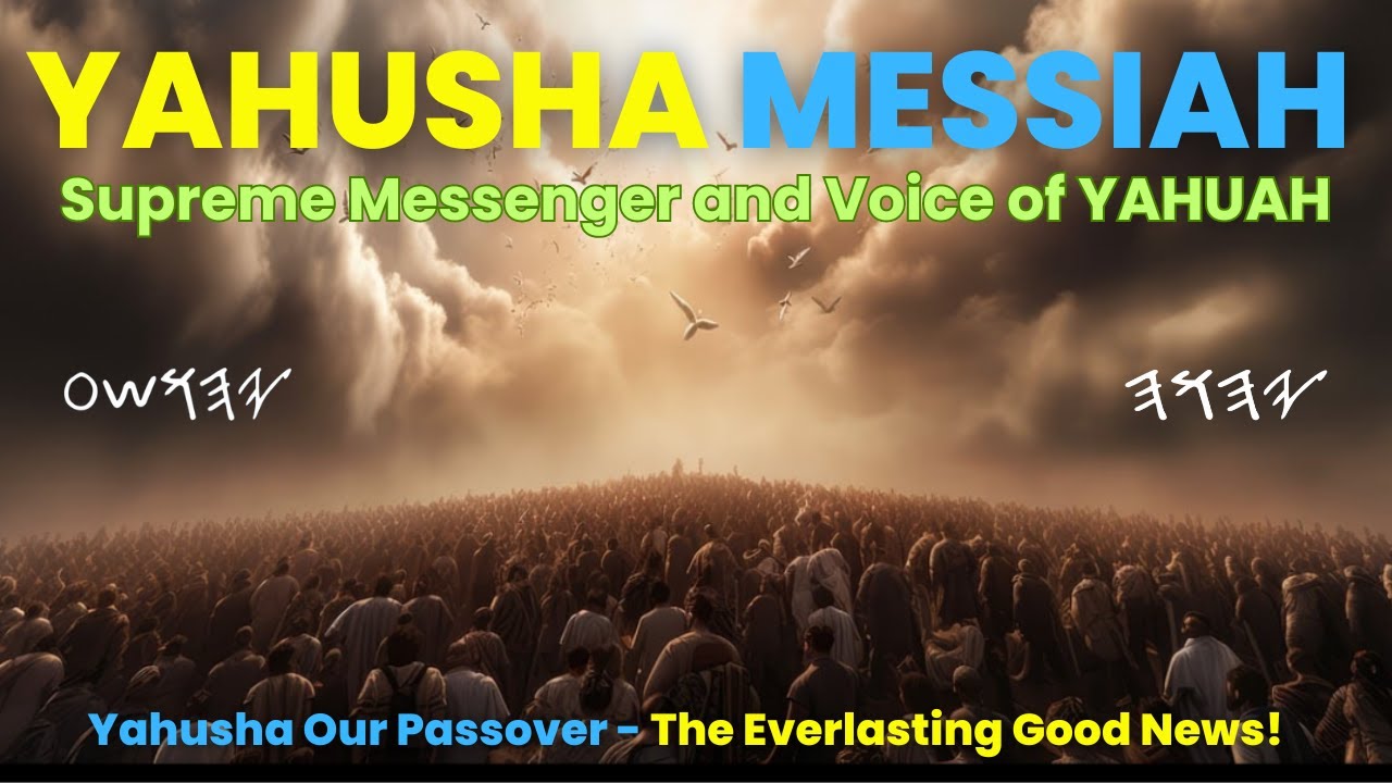YAHUSHA MESSIAH - THE SUPREME MESSENGER AND VOICE OF YAHUAH - YouTube