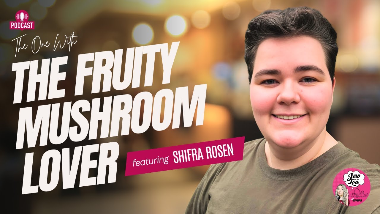 Episode 27: The One With The Fruity Mushroom Lover Ft. Shifra Rosen ...