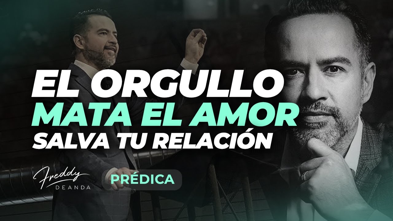 PRÉDICA El orgullo mata el AMOR | Pastor Freddy DeAnda - YouTube