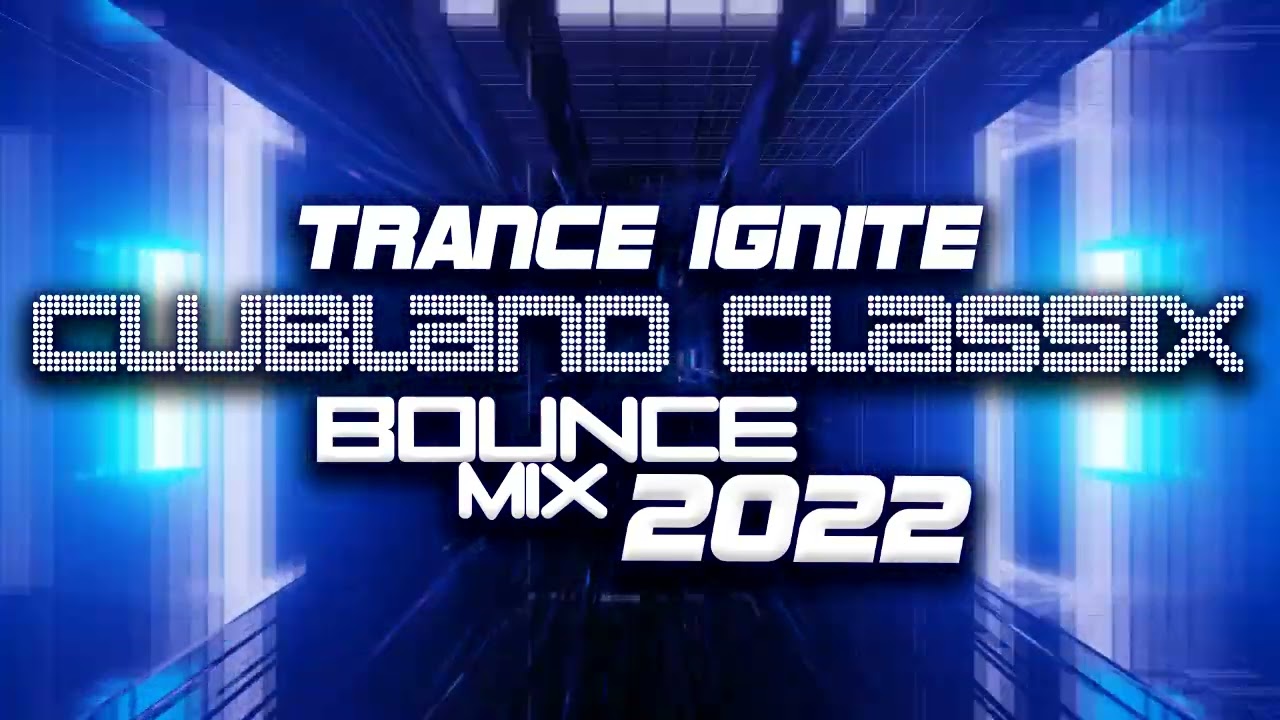 Trance Ignite - Clubland Classix Bounce Mix 2022 - YouTube