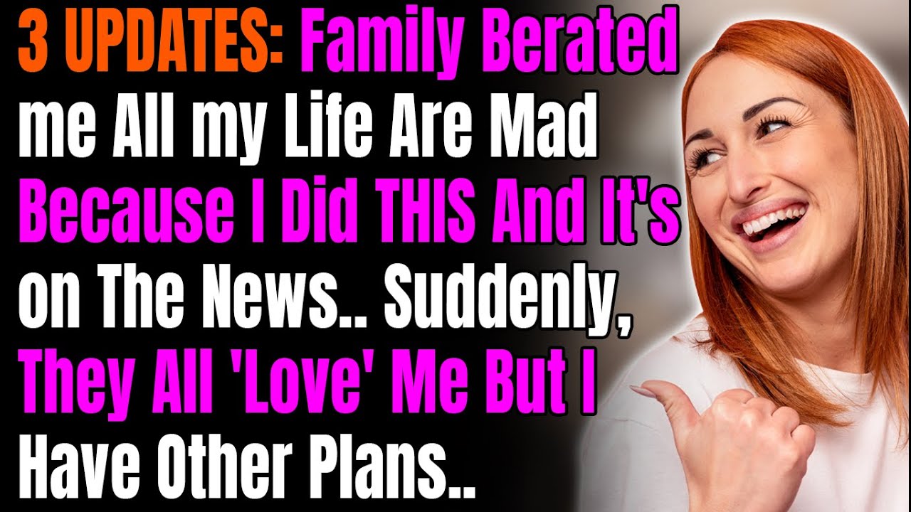 3 UPDATES: Family Berated me All my Life Are Mad Because I Did THIS And ...