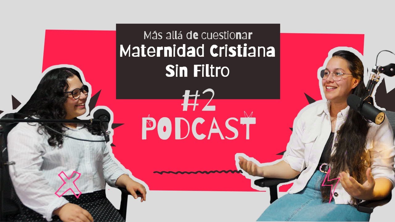 Podcast #2 Maternidad Cristiana Sin Filtro (Más Allá de Cuestionar) - Danna Reyes & Mishell ...