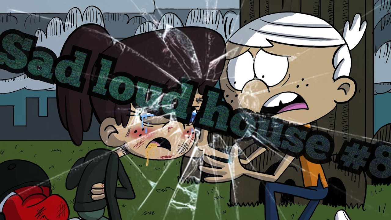 Sad loud house #8 - YouTube