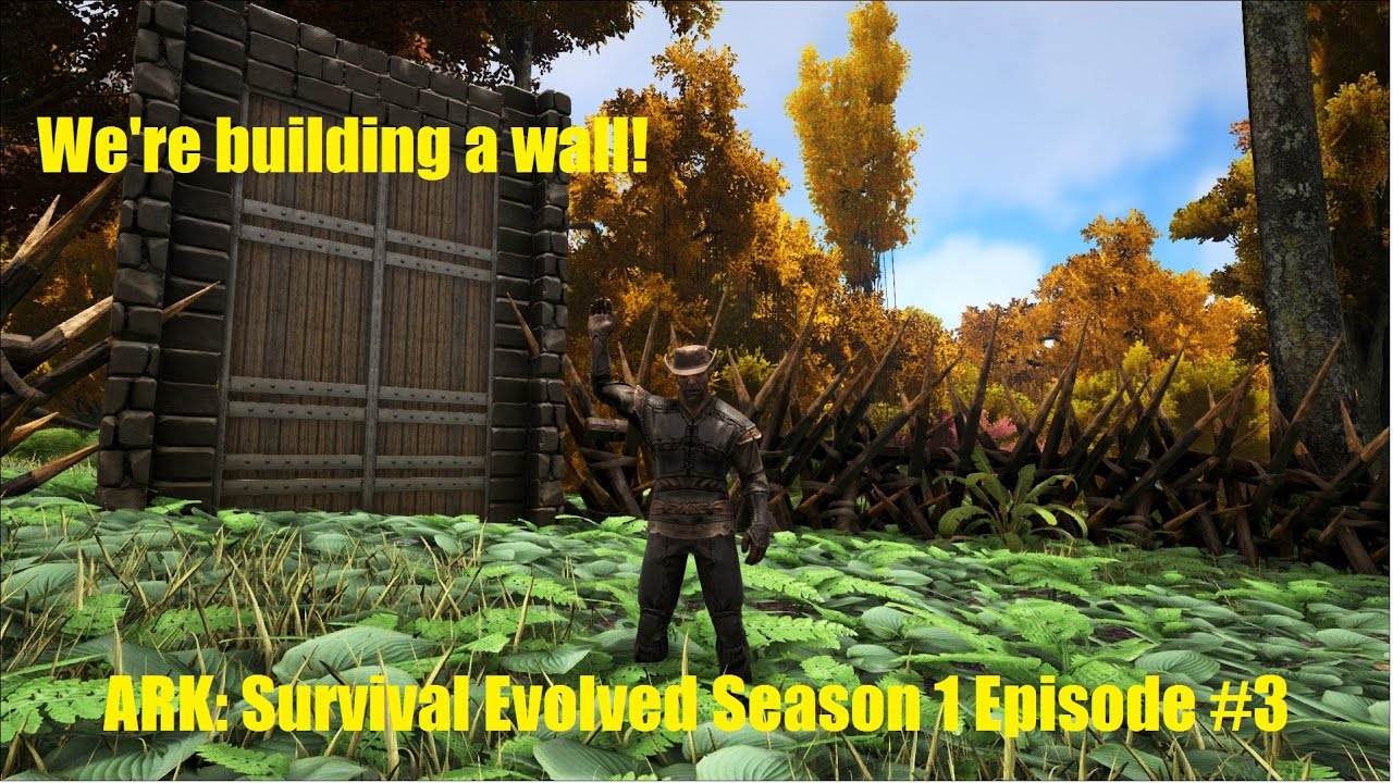 ARK: Survival Evolved Season 1 Episode#3 "We're gonna build a wall ...