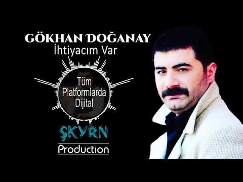 GÖKHAN DOĞANAY İHTİYACIM VAR