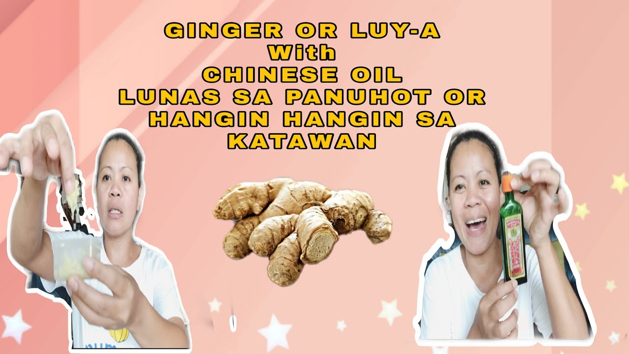 GINGER, LUYA O LUY -A WITH CHINESE OIL LUNAS NGA BA SA PANUHOT OR ...