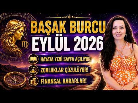 BAŞAK BURCU / HAYATA YENİ SAYFA AÇILIYOR / EYLÜL 2026 /