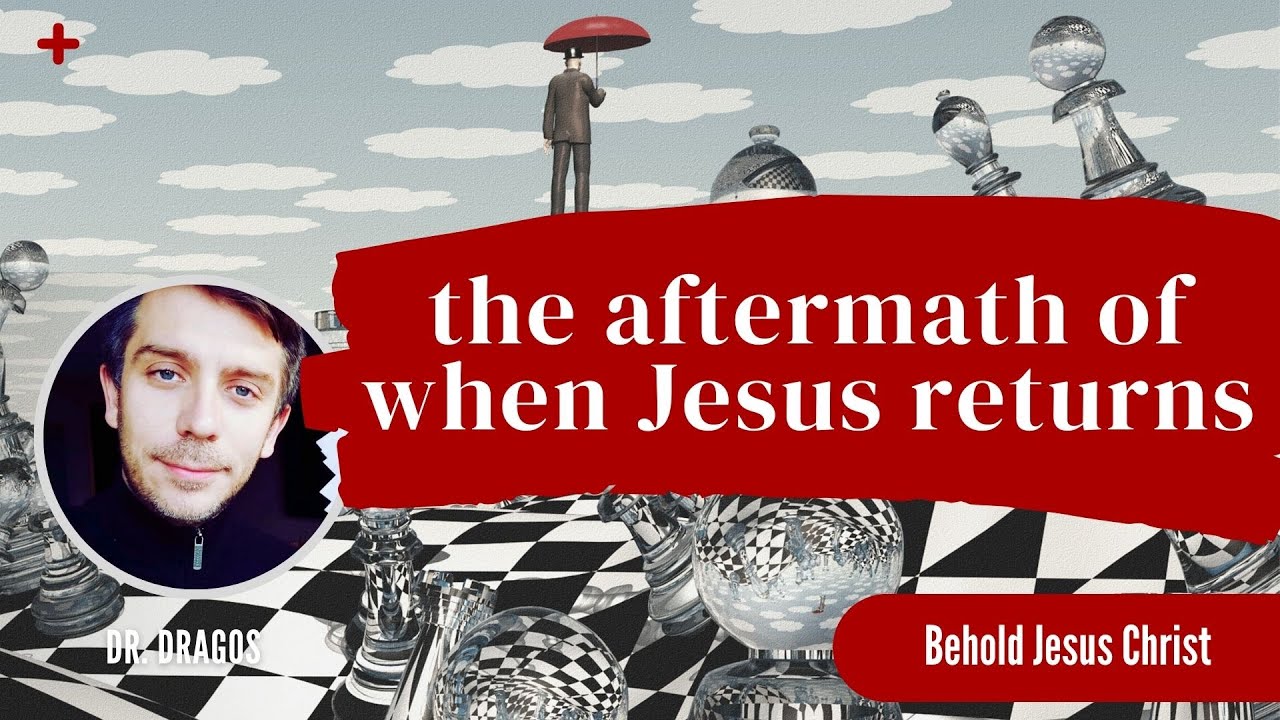 The aftermath of when Jesus returns | Dr. Dragos | Behold Jesus Christ ...