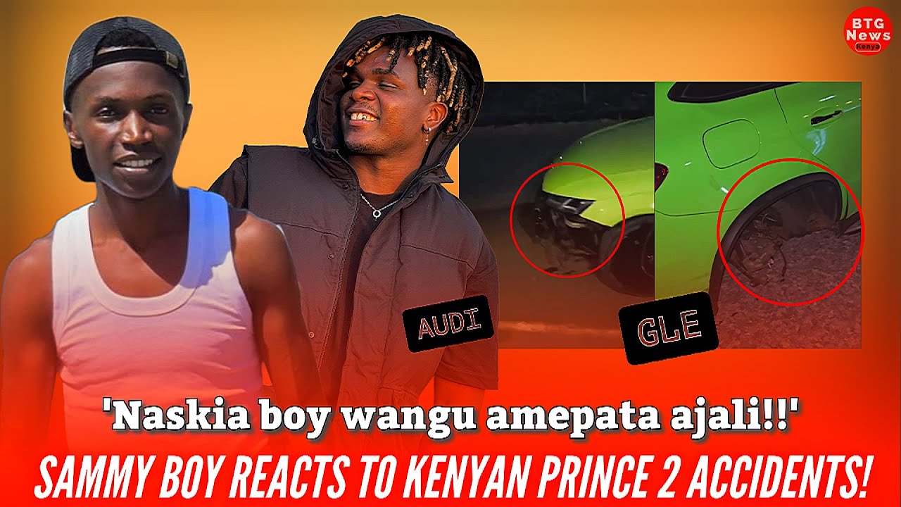 SAMMY BOY FINALLY REACTS TO KENYAN PRINCE 2 ACCIDENTS IN 24 HOURS ...