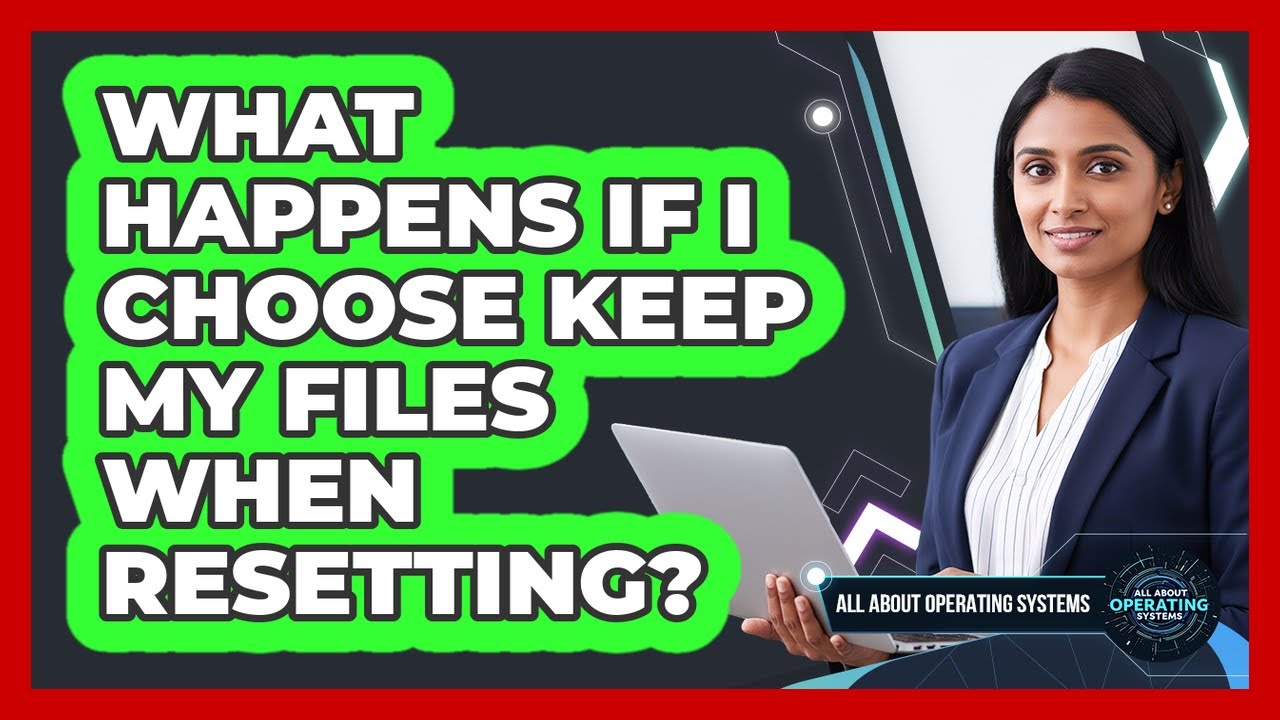 What Happens If I Choose Keep My Files When Resetting? - YouTube
