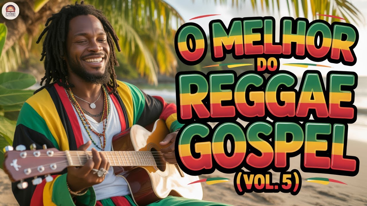 O MELHOR DO REGGAE GOSPEL (VOL. 5) | RITMOS DE FÉ E ESPERANÇA PARA ...