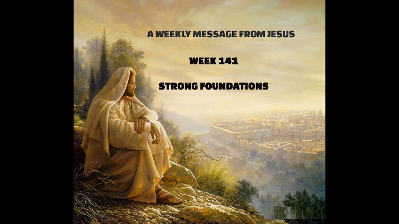 A Weekly Message from Jesus - Week 141 - Strong foundations - YouTube