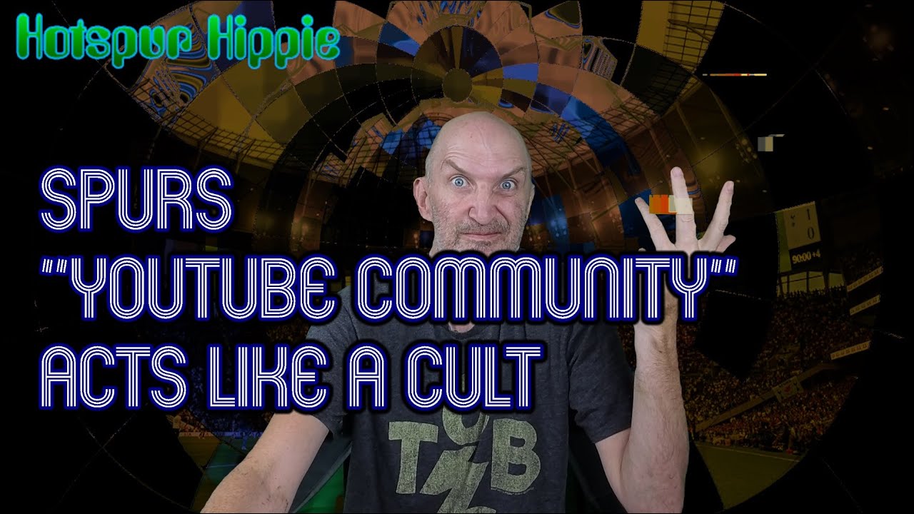 Hotspur Hippie Happy Hour: Spurs "Youtube Community" Acts Like a Cult ...