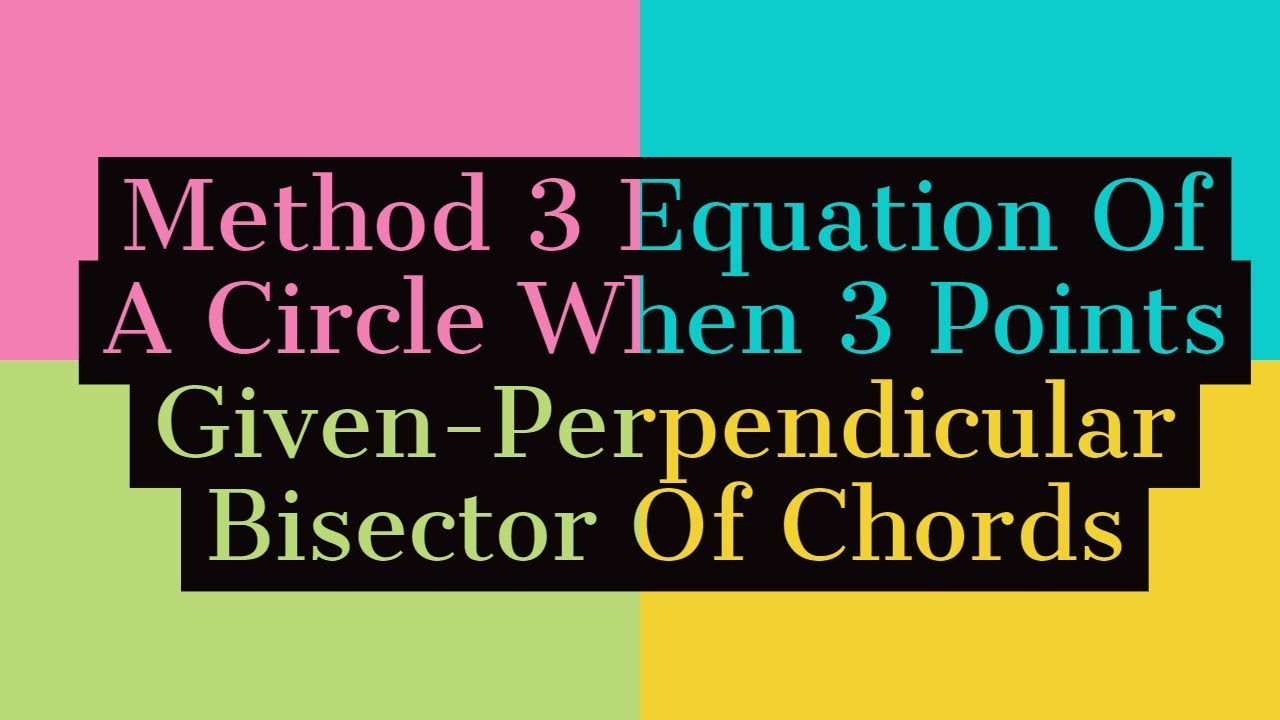 Method 3 Equation Of A Circle When 3 Points Given-Perpendicular ...