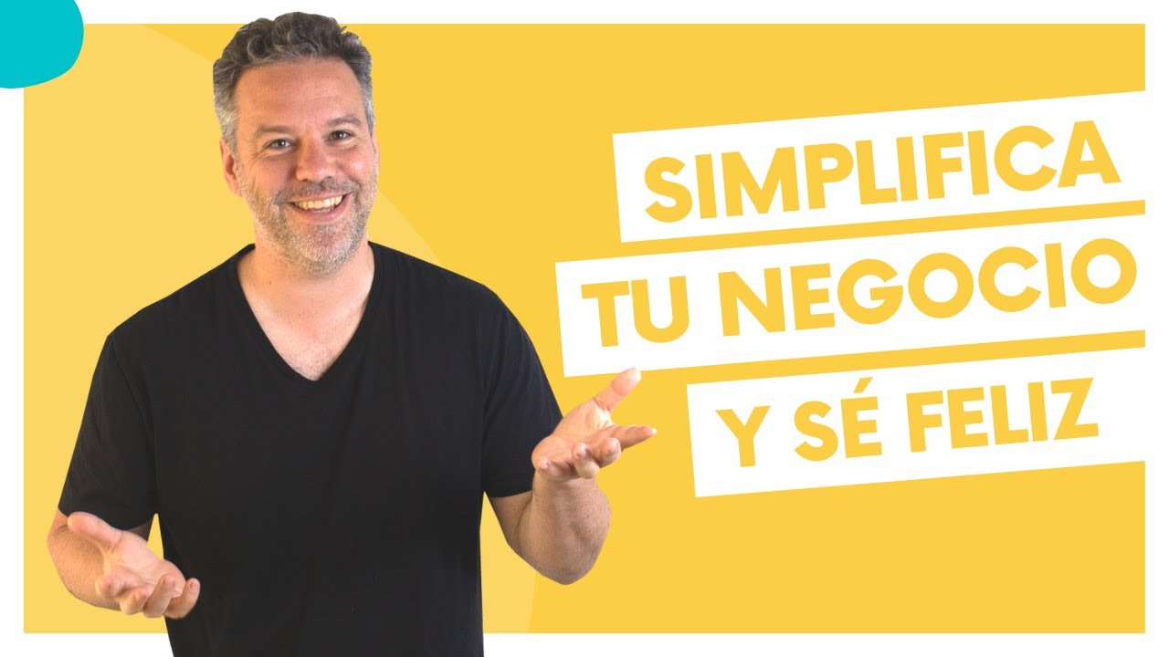 Simplifica tu negocio y sé feliz - YouTube