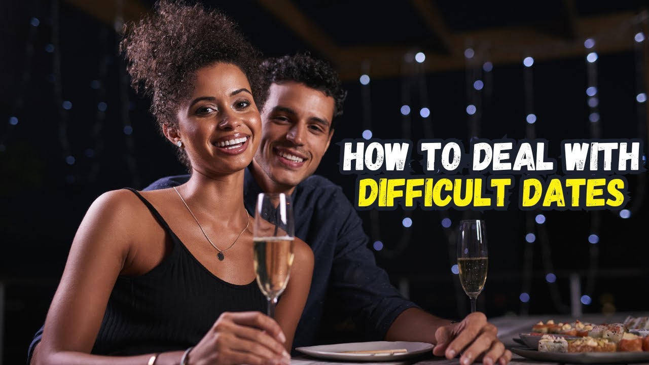 How to Deal with Difficult Dates - YouTube