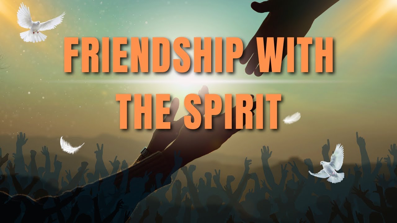Becoming A Friend Of The Holy Spirit - YouTube