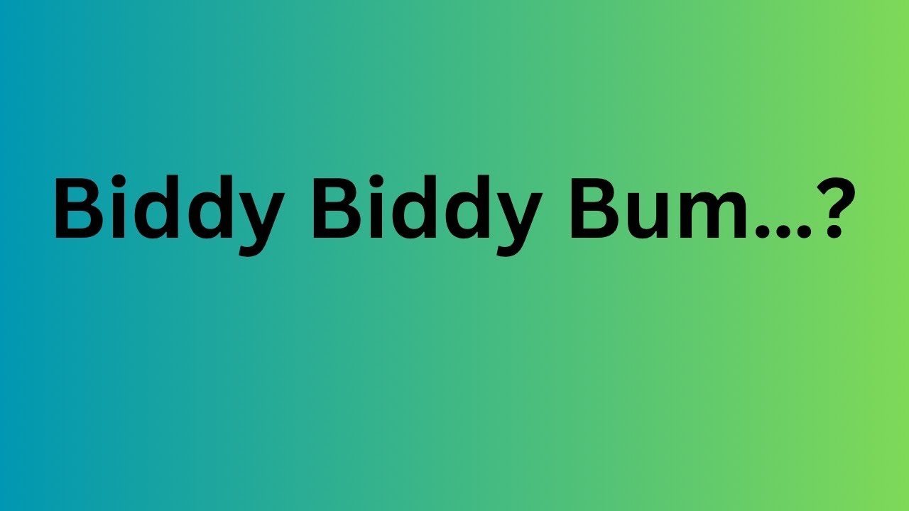 Biddy Biddy Bum…? - YouTube