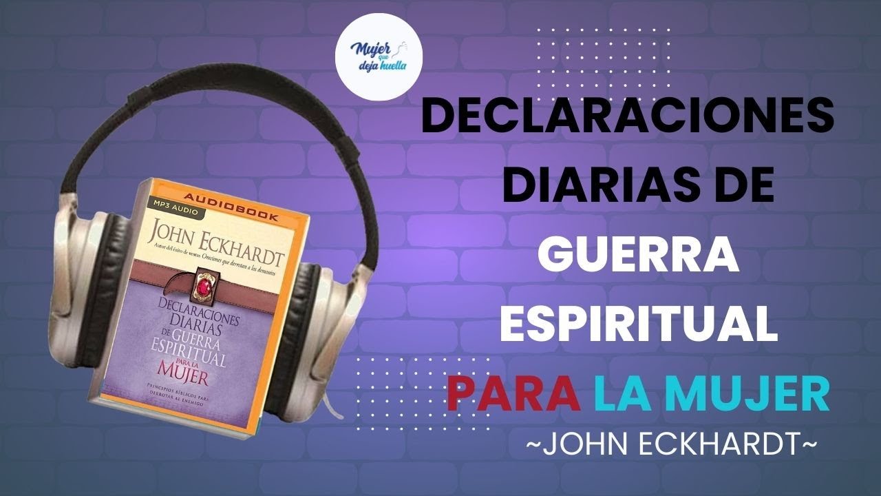 Audiolibro 📖 Declaraciones Diarias De Guerra Espiritual Para La Mujer de JOHN ECKHARDT - YouTube