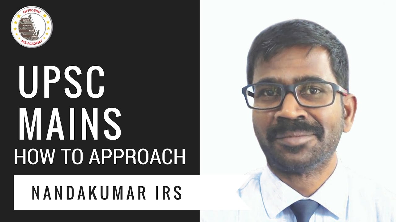 How to Approach UPSC Mains | Nandakumar IRS | Officers IAS Academy ...