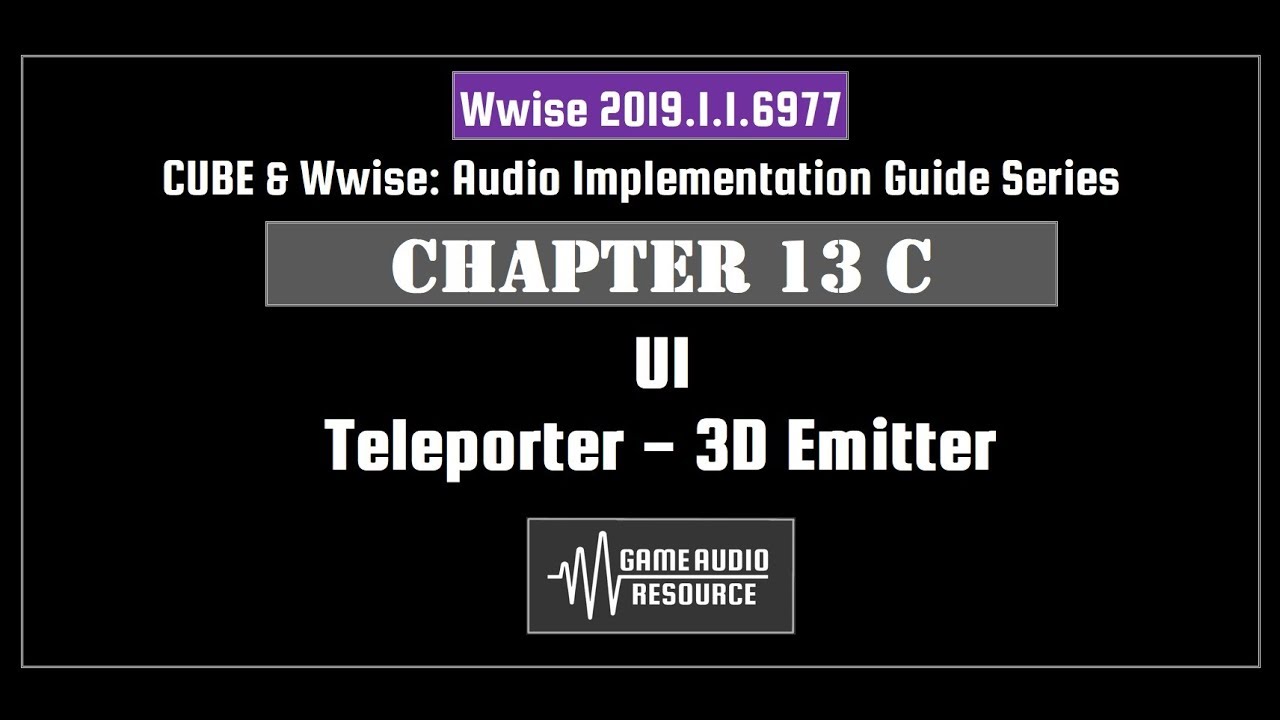 Wwise Cube 2019: Chapter 13 C - UI: Teleport 3D Emitter - YouTube