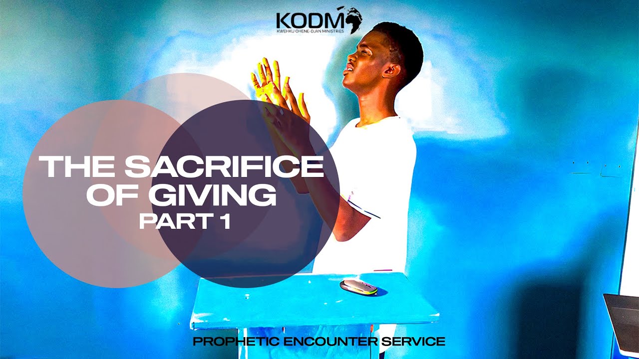 The Sacrifice of Giving - Part 1 | Kwehku Ohene-Djan - YouTube