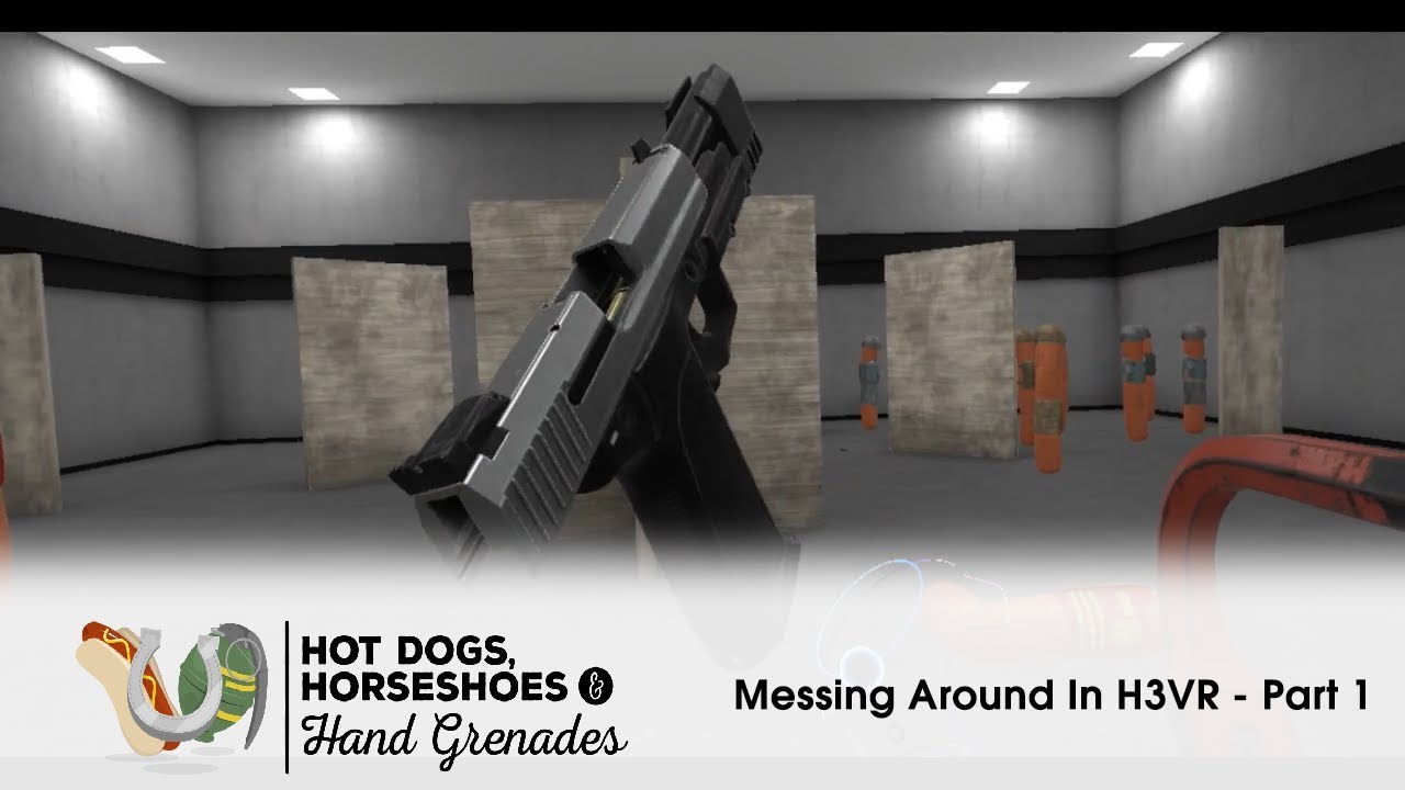 Hot Dogs, Horseshoes & Hand Grenades (HTC Vive): Messing Around In H3VR ...