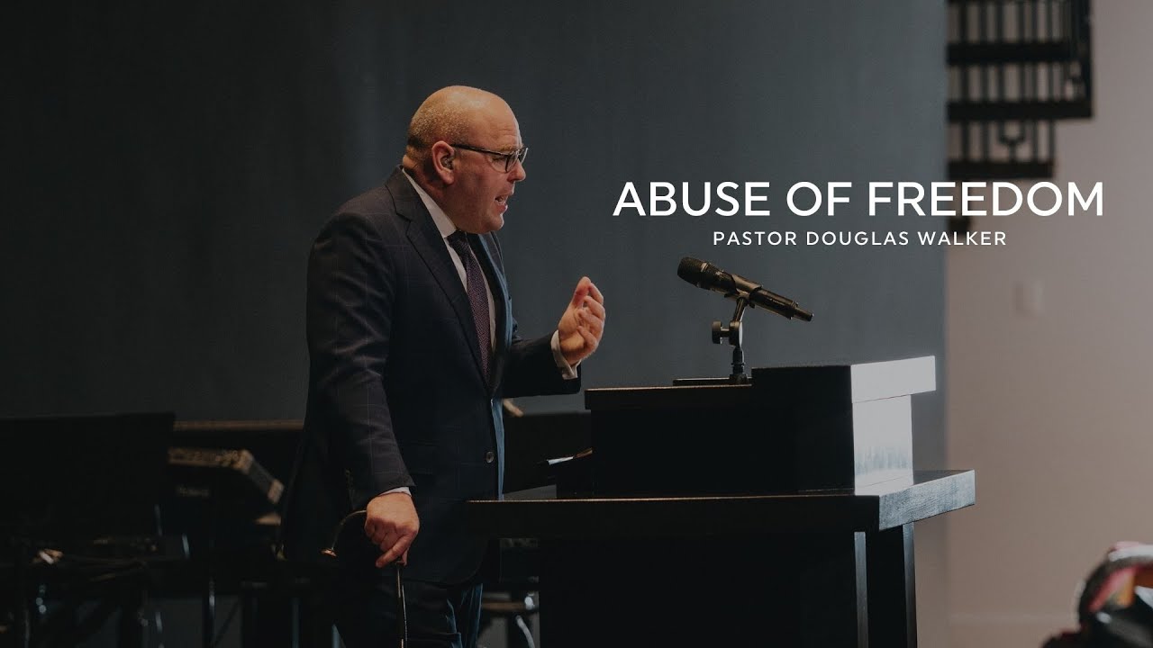 ABUSE OF FREEDOM | Pastor Douglas Walker | I Corinthians 10 - YouTube