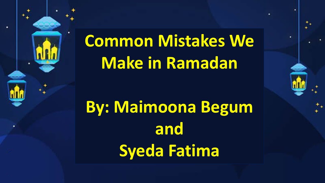 Common Mistakes We Make in Ramadan: Maimoona Begum & Syeda Fatima - YouTube