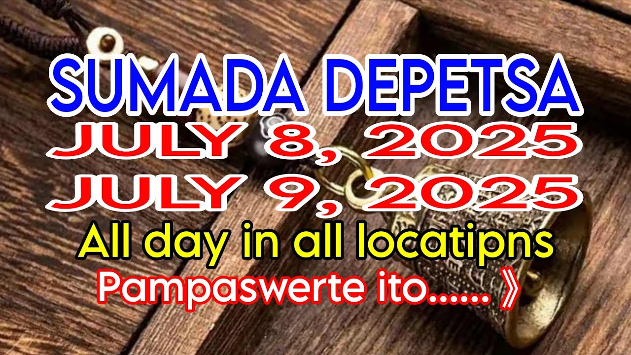 MOST REQUESTED SUMADA DEPETSA FOR (JULY 8, 2025 & JULY 9, 2025) ALL DAY ...
