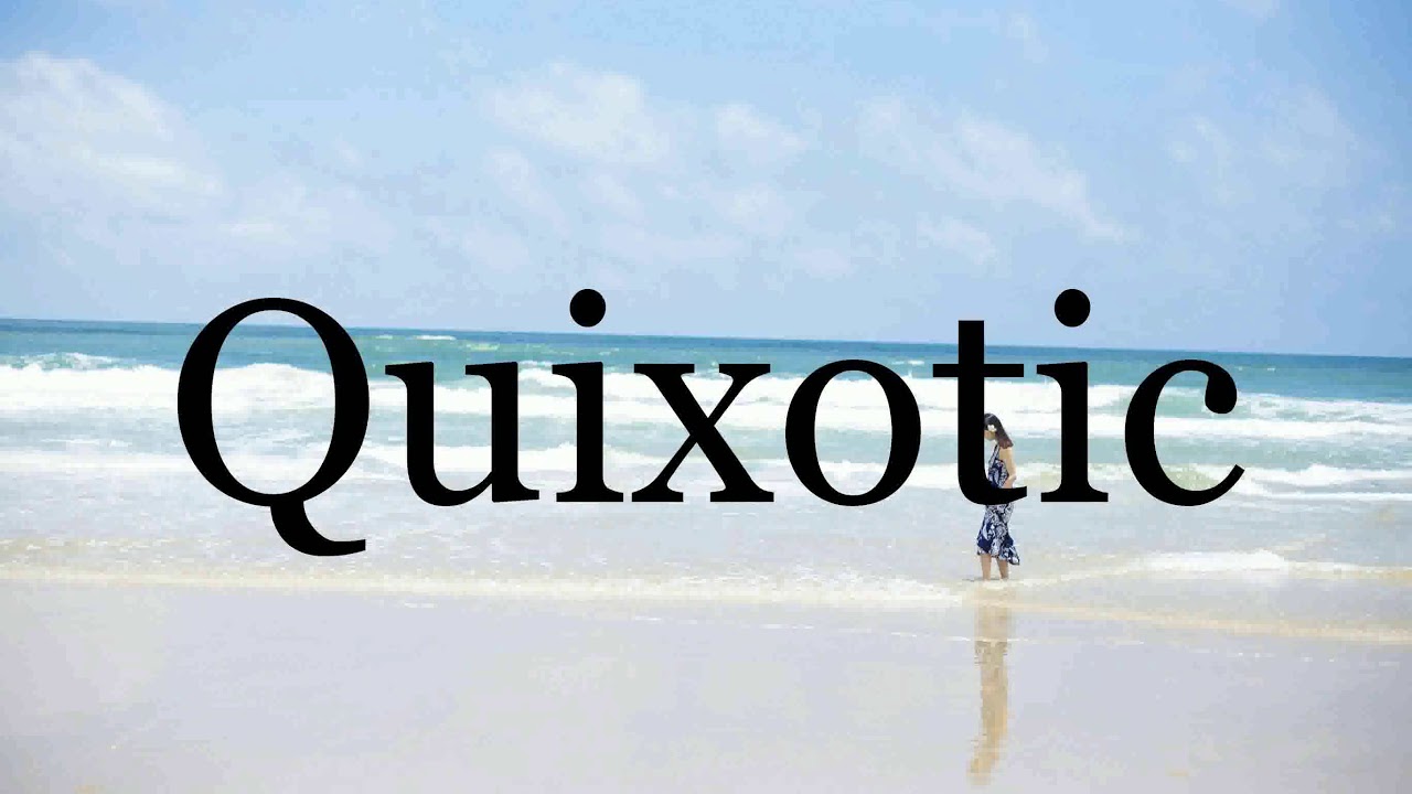 How To Pronounce Quixotic🌈🌈🌈🌈🌈🌈Pronunciation Of Quixotic - YouTube