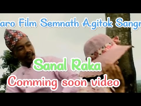 Sanal Raka Garo Film Comming Video Semnath A.gitok Sangma - YouTube