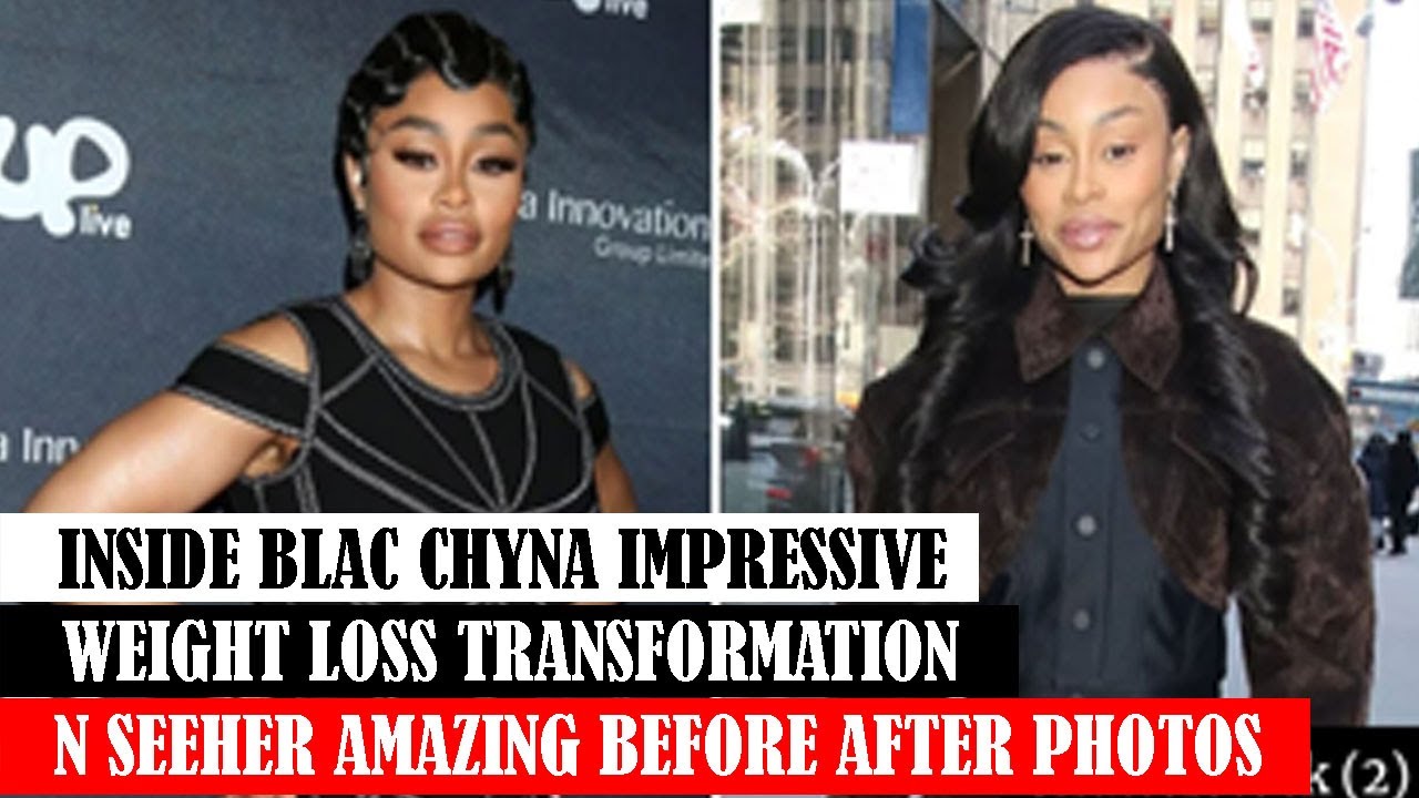 INSIDE BLAC CHYNA IMPRESSIVE WEIGHT LOSS TRANSFORMATION SEEHER AMAZING ...