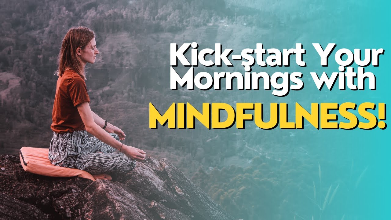 Kick-start Your Mornings with Mindfulness! | 5 Simple Morning ...