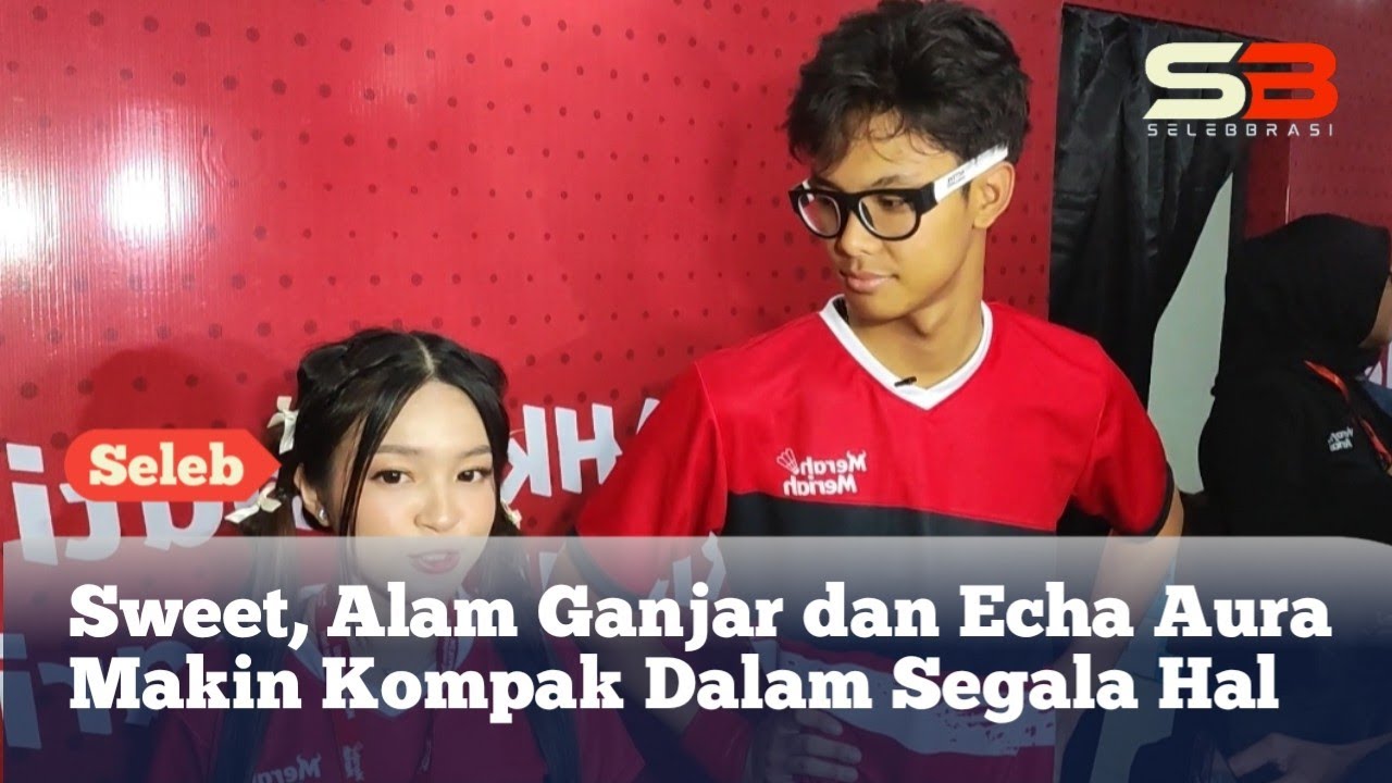ALAM GANJAR DAN ECHA AURA MAKIN KOMPAK, BENERAN PACARAN?? - YouTube