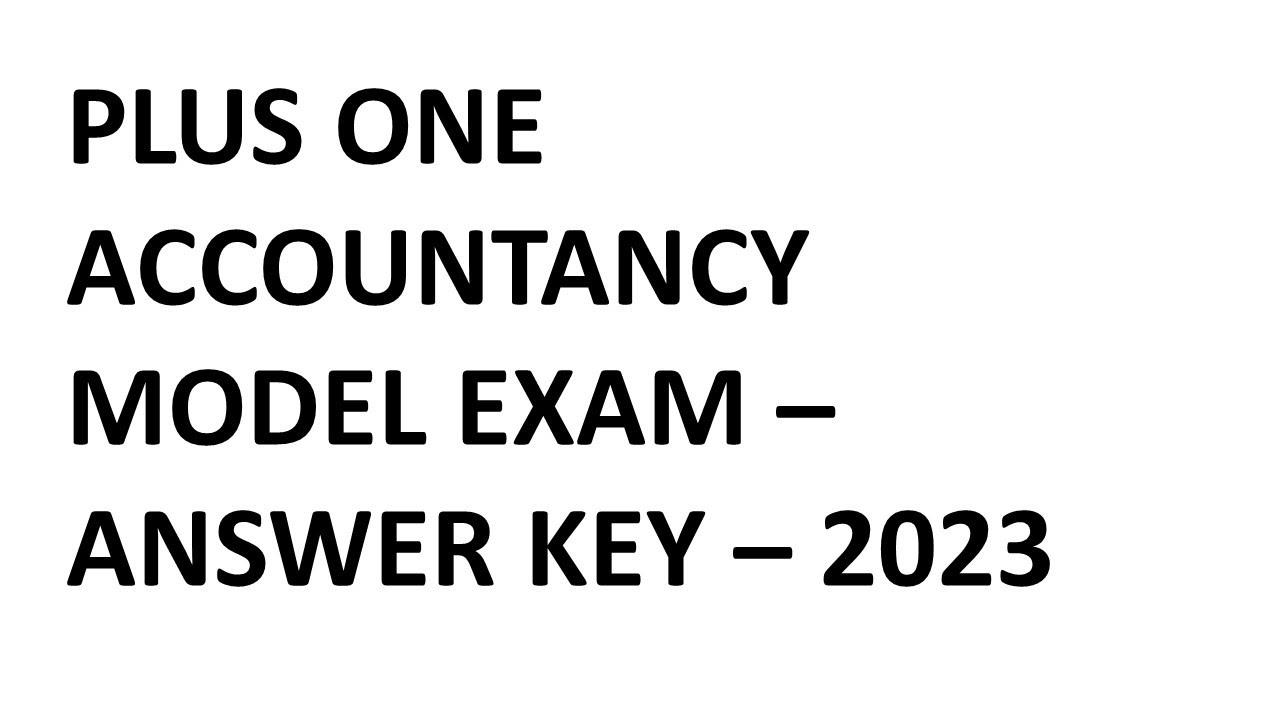 PLUS ONE ACCOUNTANCY MODEL EXAM 2023 ANSWER KEY, ACCOUNTANCY ANSWER KEY ...
