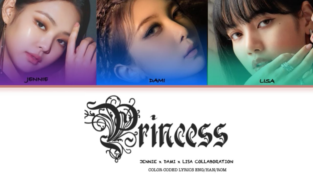 JENNIE x LISA x DAMI - 'PRINCESS' (COLOR CODED LYRICS HAN/ROM/ENG ...