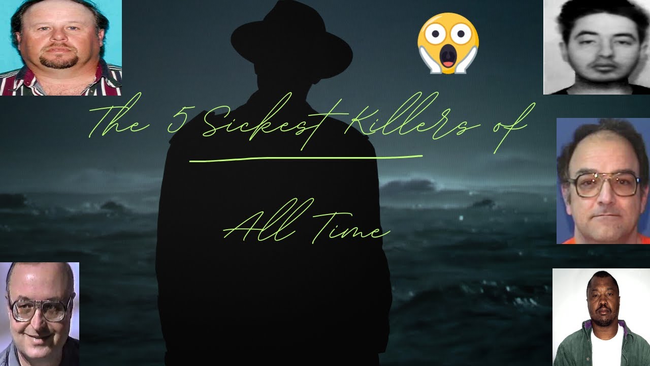 The Five Sickest Killers Of All Time #truecrime - YouTube