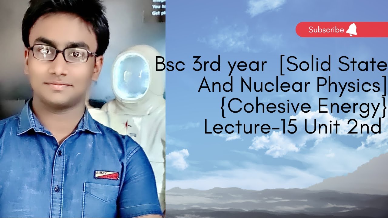 [L-15] COHESIVE ENERGY {solid state and Nuclear Physics} Bsc 3rd year ...