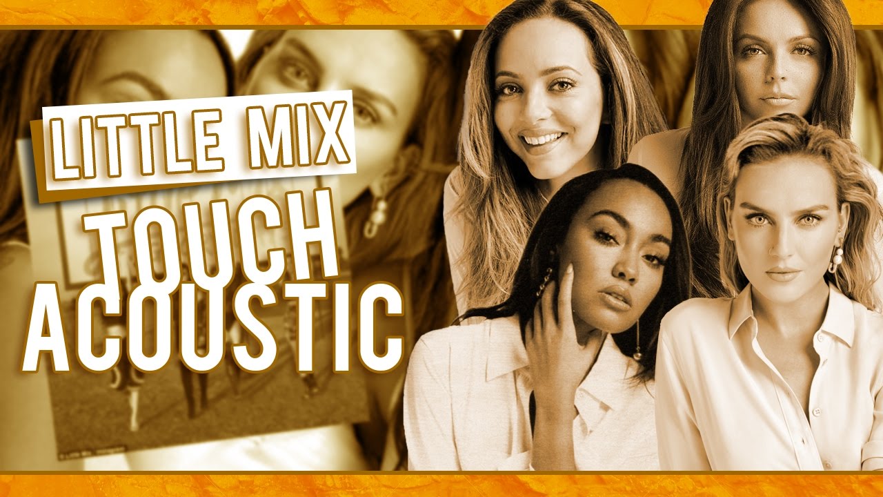 Little Mix - Touch Acoustic - Lyrics - YouTube