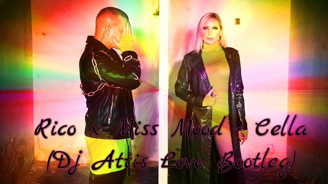 Rico x Miss Mood - Cella (Dj Attis Love Bootleg) - YouTube