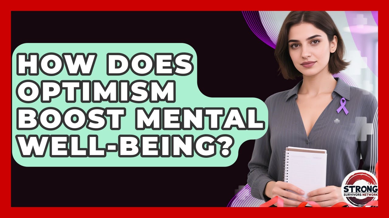 How Does Optimism Boost Mental Well-being? - Strong Survivors Network ...