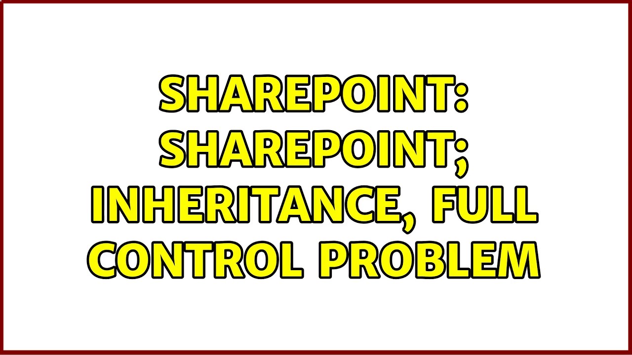 Sharepoint: Sharepoint; inheritance, full control problem - YouTube