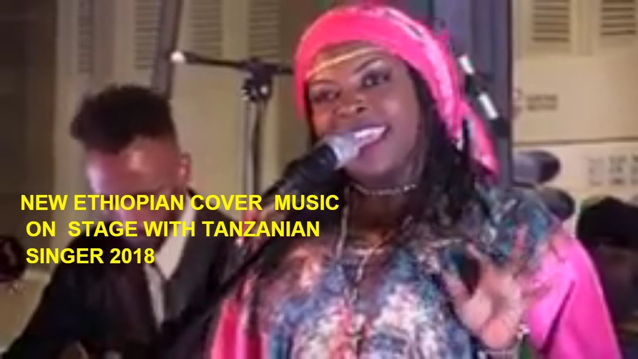NEW ETHIOPIAN COVER MUSIC ON STAGE WITH TANZANIAN SINGER 2018 - YouTube